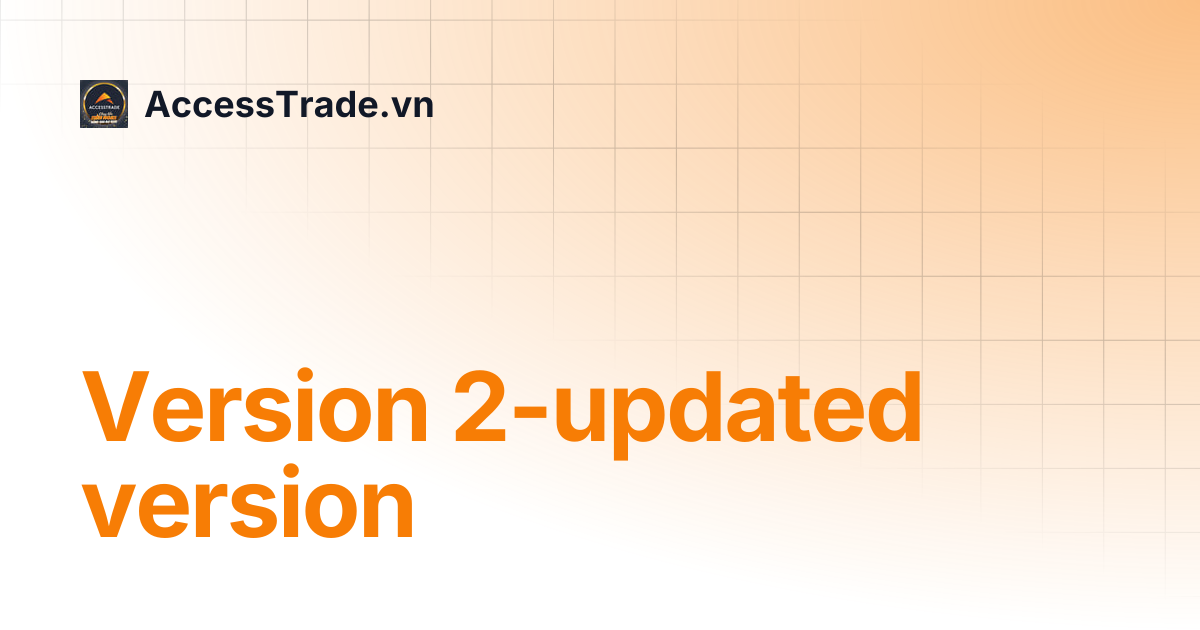 Version 2-updated version | AccessTrade.vn